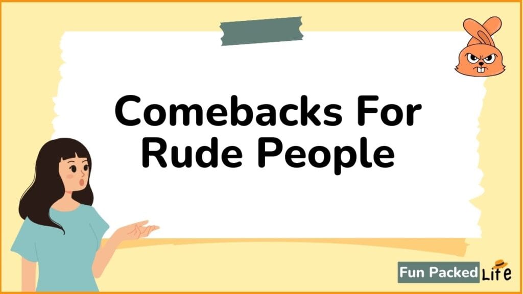 35 Comebacks For Rude People (Witty Replies for Rude Guys)