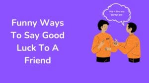 45 Funny Ways To Say Good Luck (Boost Morale with a Laugh)