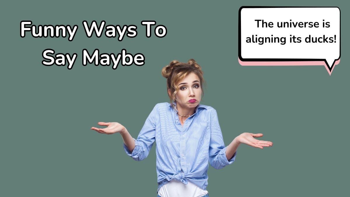 35 Funny Ways To Say Maybe (Comic Ambiguities)