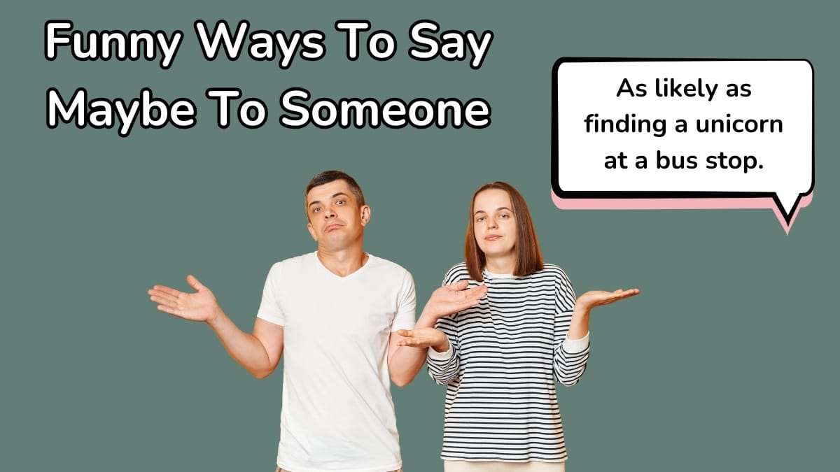 35 Funny Ways To Say Maybe (Comic Ambiguities)