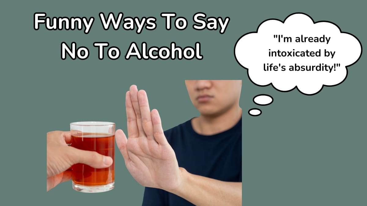 52 Funny Ways To Say No To Alcohol (Tactful and Witty)