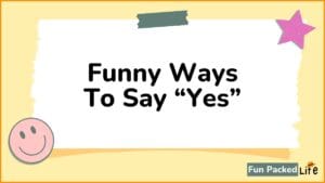 45 Funny Ways to Say Yes (Excitement Overload!)