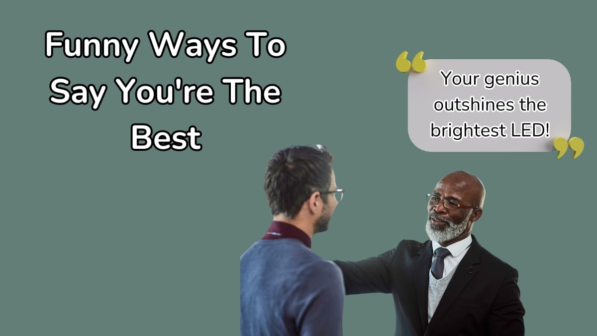34 Funny Ways To Say You're The Best (Hilarious Taunts)